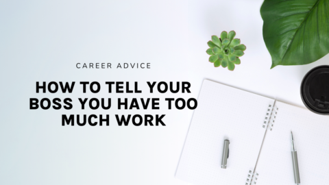 How to Tell Your Boss You Have Too Much Work
